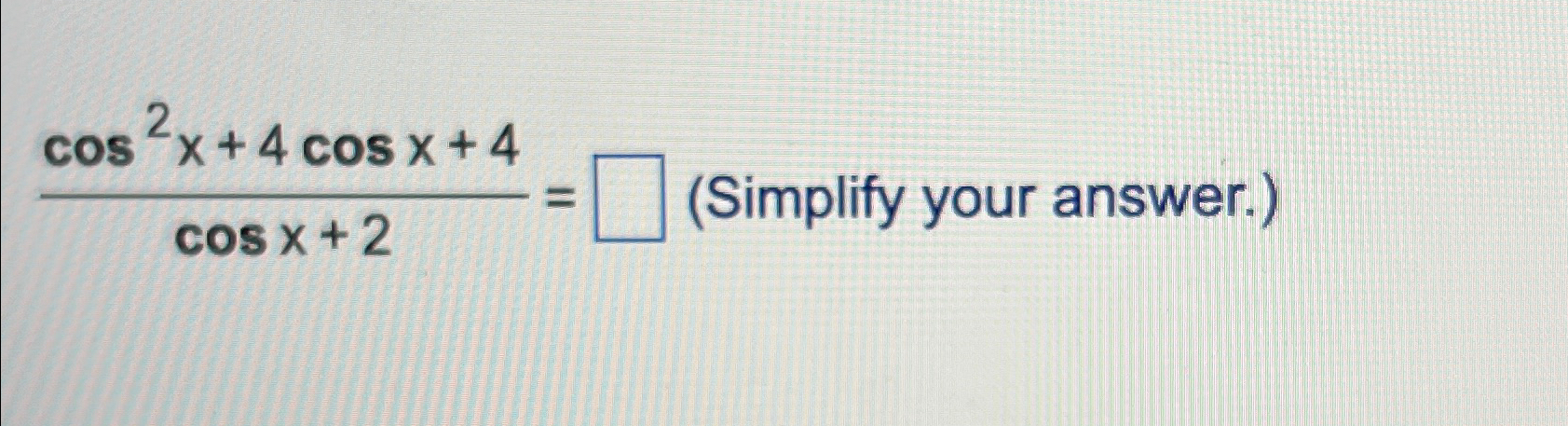 Solved cos2x+4cosx+4cosx+2=, (Simplify your answer.) | Chegg.com