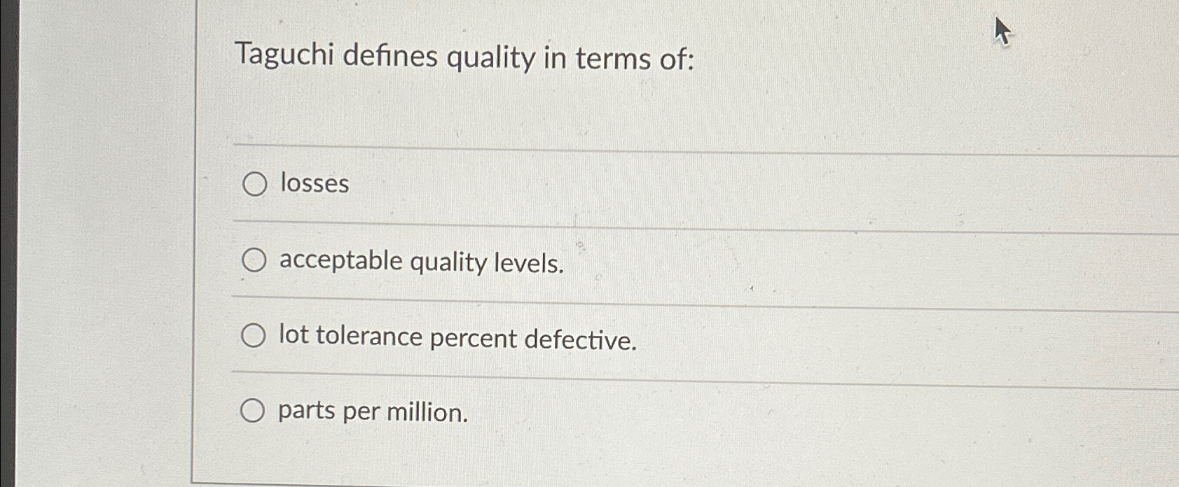 Solved Taguchi defines quality in terms of:lossesacceptable | Chegg.com