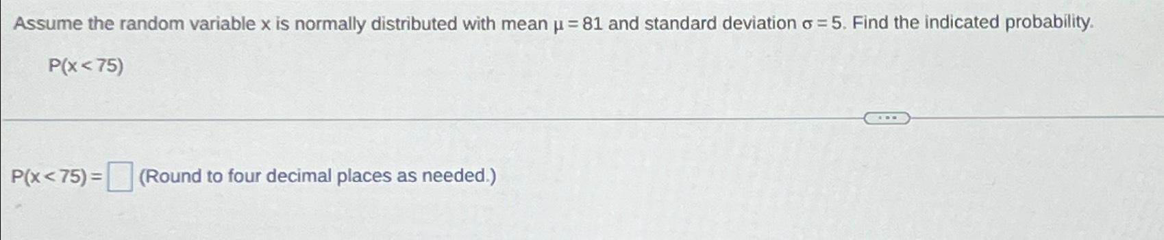 Solved Assume the random variable x ﻿is normally distributed | Chegg.com
