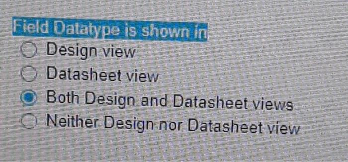 Solved Field Datatype is shown in O Design view Datasheet | Chegg.com