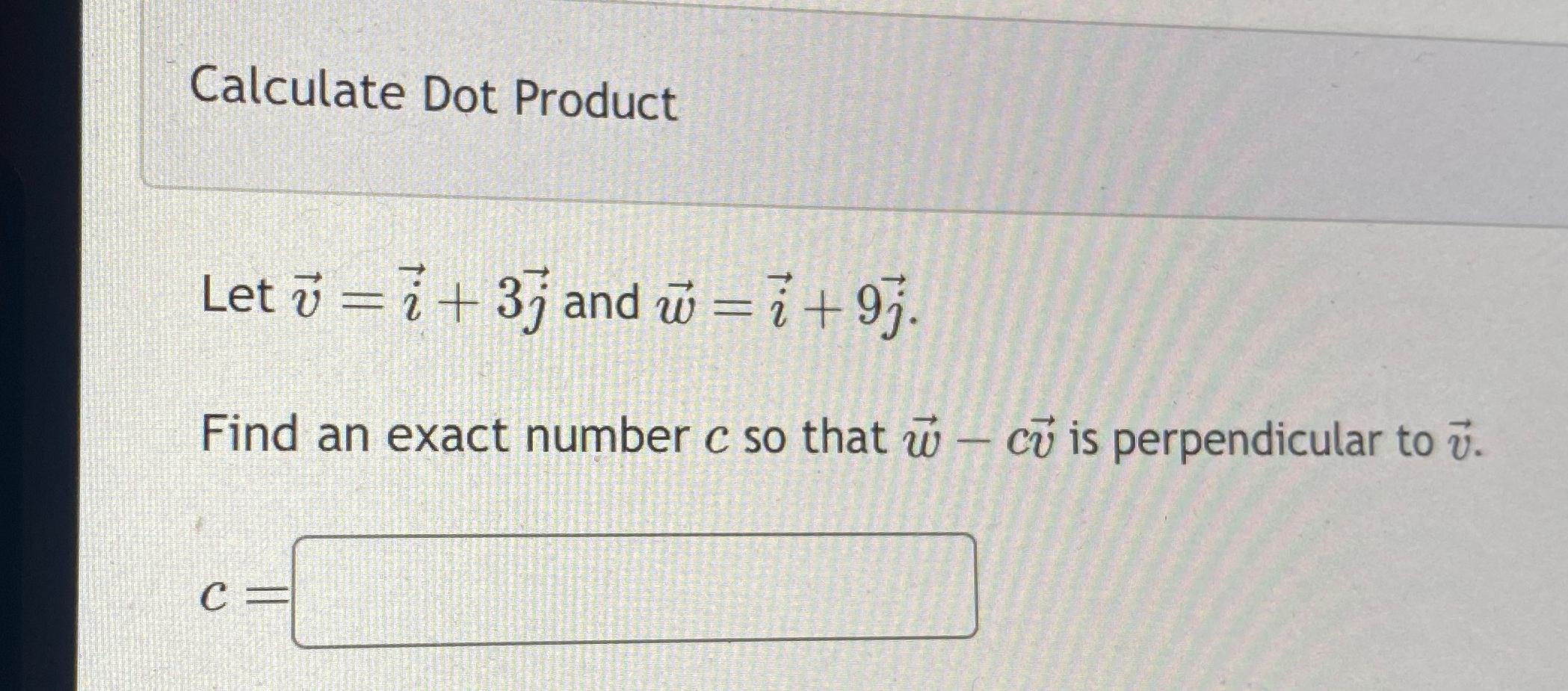 Solved Calculate Dot ProductLet vec(v)=vec(i)+3vec(j) ﻿and | Chegg.com