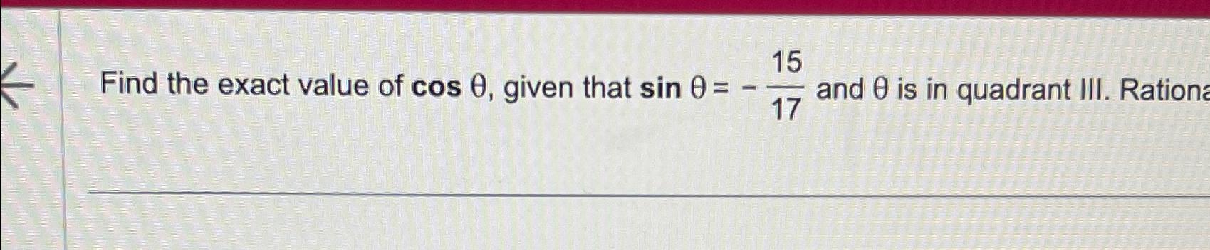 Solved Find the exact value of cosθ, ﻿given that sinθ=-1517 | Chegg.com