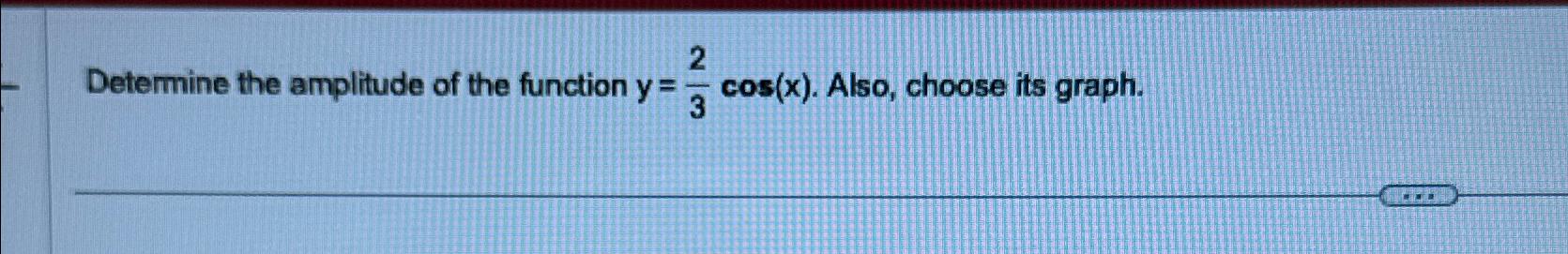 Solved Determine the amplitude of the function y=23cos(x). | Chegg.com