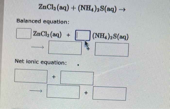 Solved ZnCl2(aq)+(NH4)2 S(aq)→ Balanced equation: | Chegg.com