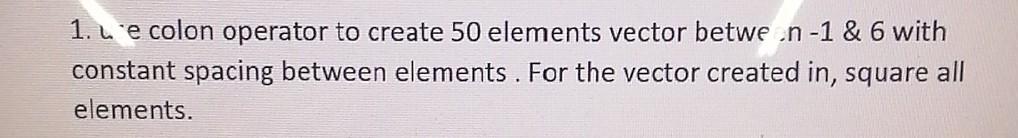 Solved 1. L. e colon operator to create 50 elements vector | Chegg.com