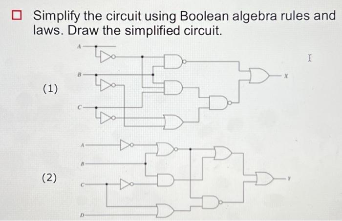 Solved Simplify the circuit using Boolean algebra rules and | Chegg.com