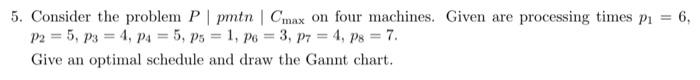 Solved 5. Consider the problem P∣ pmtn ∣Cmax on four | Chegg.com