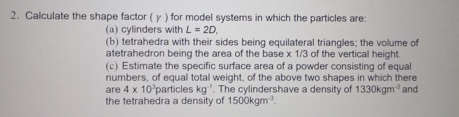 Solved 2. Calculate the shape factor ( 7 ) for model systems | Chegg.com