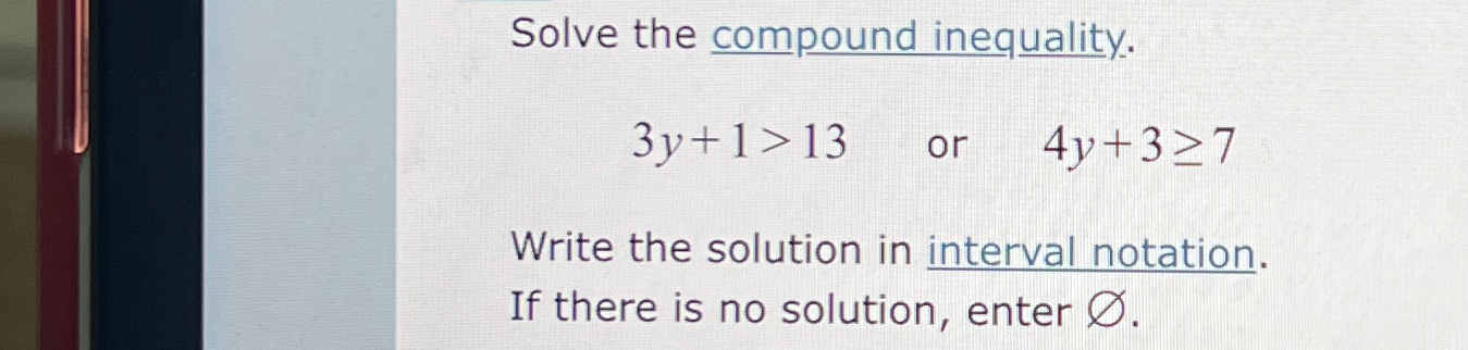 Solved Solve the compound inequality.3y+1>13 or 4y+3≥7Write | Chegg.com