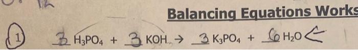 Solved Balancing Equations Work −3H3PO4+3KOH→3 K3PO4+6H2O