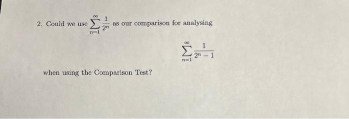 Solved 2. Could we use ∑n=1∞2n1 as our comparison for | Chegg.com