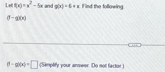 Solved Let \\( f(x)=x^{2}-5 x \\) and \\( g(x)=6+x \\). Find | Chegg.com