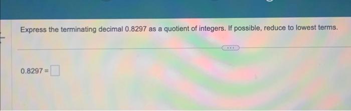 Solved Express the terminating decimal 0.8297 as a quotient | Chegg.com