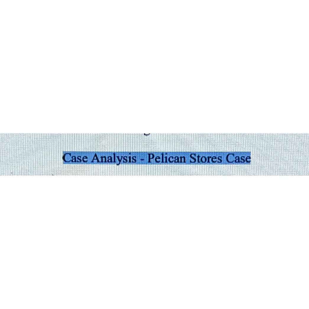 Solved Case Analysis - ﻿Pelican Stores Case | Chegg.com