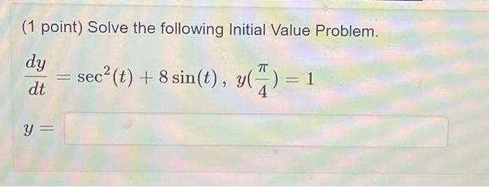 Solved (1 point) Solve the following Initial Value Problem. | Chegg.com