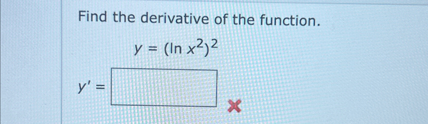 Solved Find the derivative of the function.y=(lnx2)2y'= | Chegg.com
