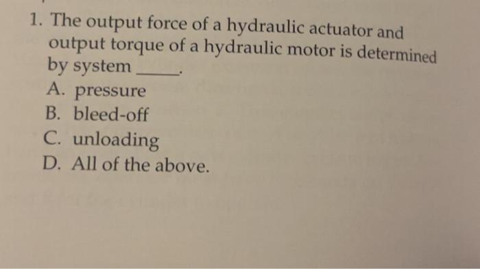 Solved 1. The output force of a hydraulic actuator and | Chegg.com