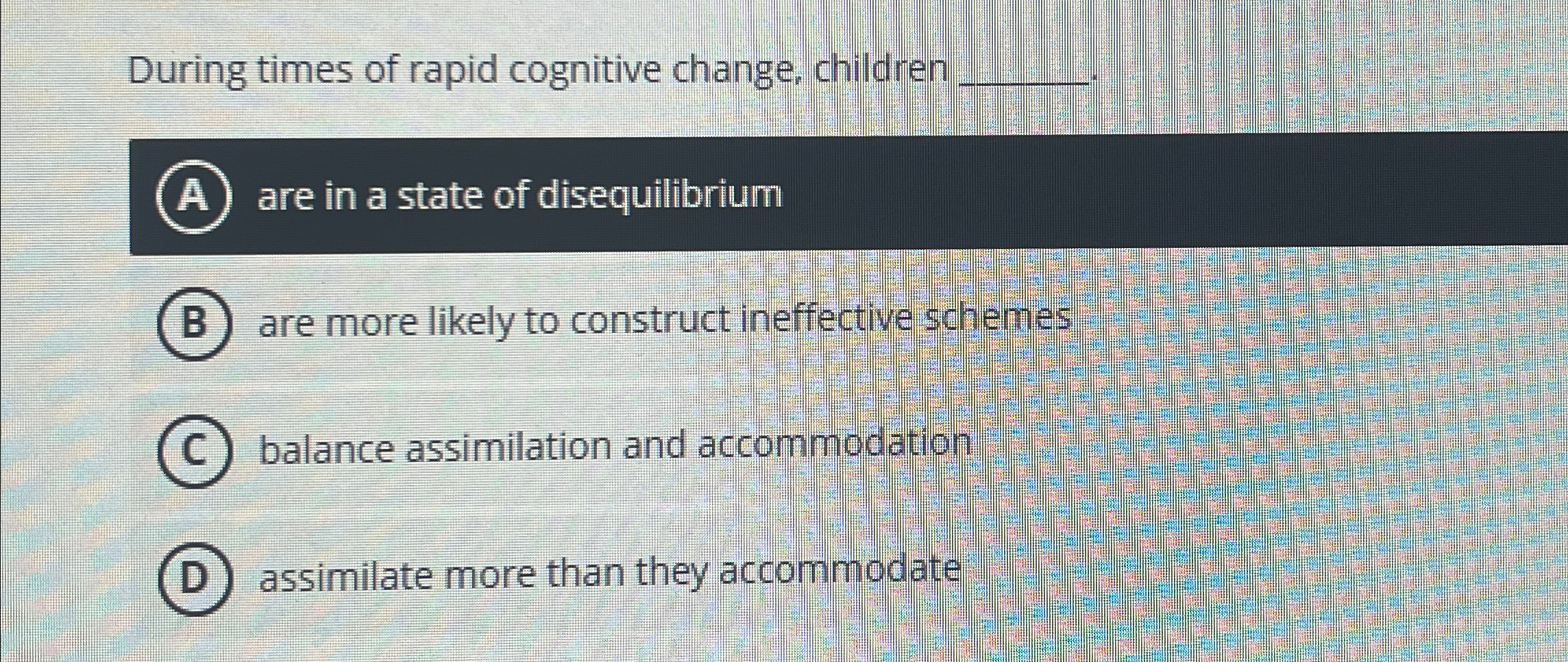 Solved During times of rapid cognitive change, children | Chegg.com