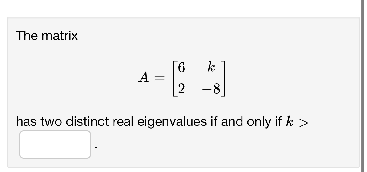 Solved The matrixA=[6k2-8]has two distinct real eigenvalues | Chegg.com