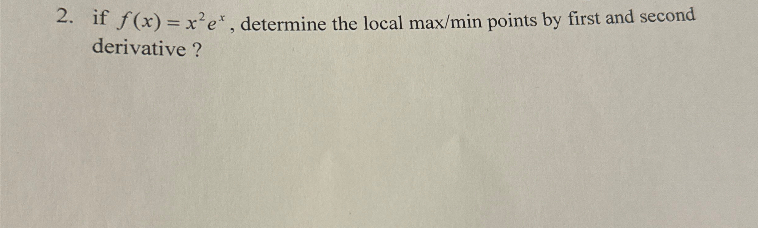 Solved if f(x)=x2ex, ﻿determine the local max/min points by | Chegg.com