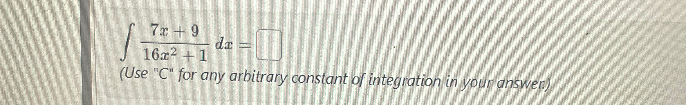Solved ∫﻿﻿7x+916x2+1dx= (Use "C" ﻿for any arbitrary constant | Chegg.com