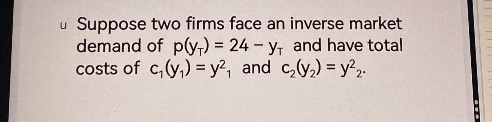 Solved u Suppose two firms face an inverse market demand of | Chegg.com