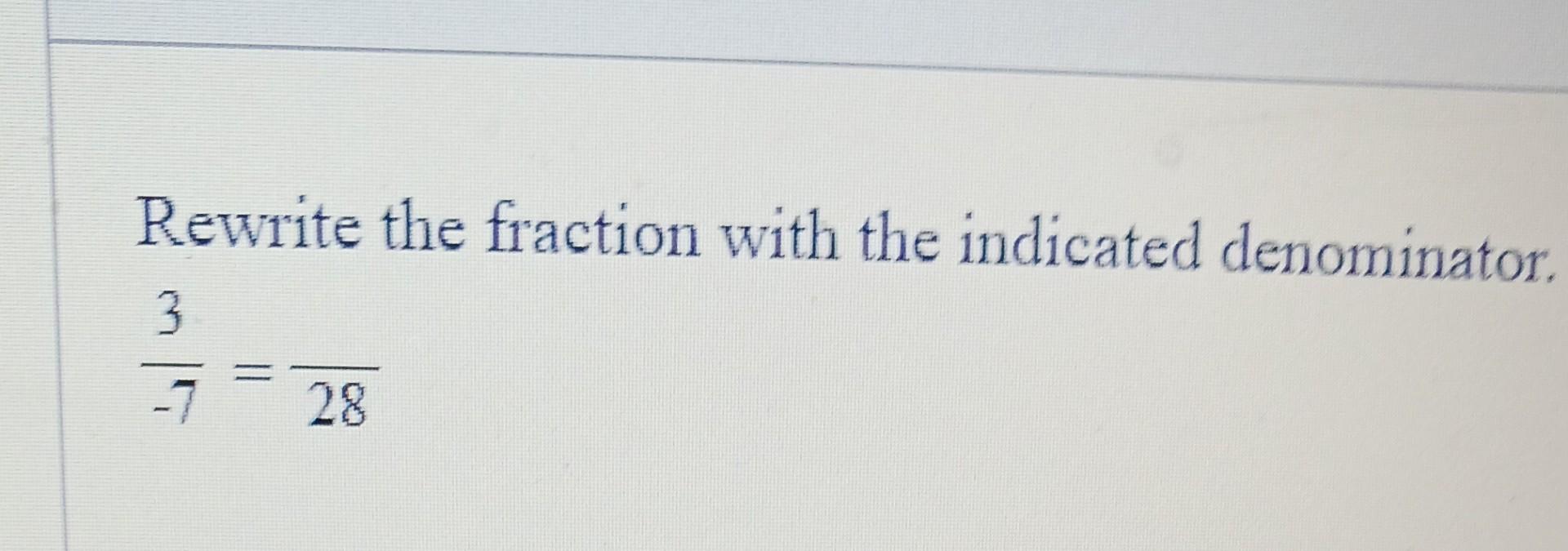 Solved Rewrite the fraction with the indicated denominator. | Chegg.com