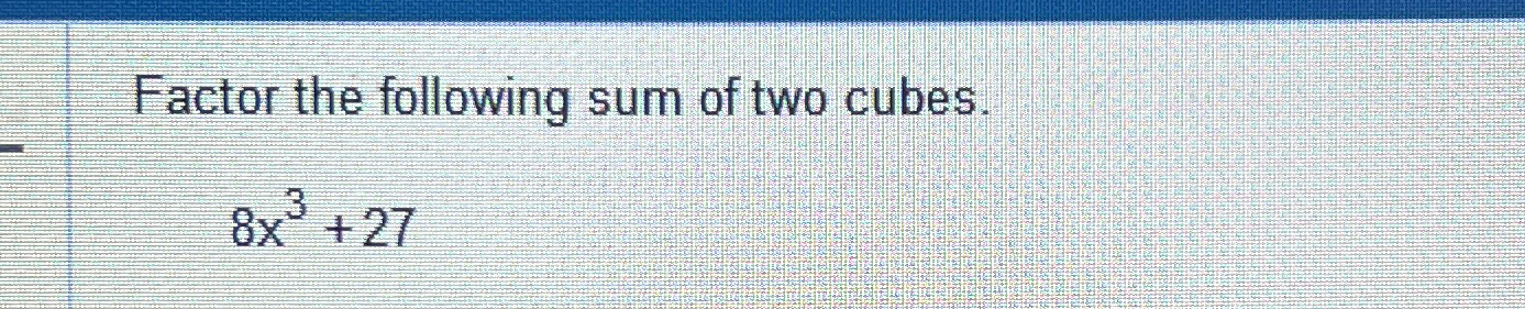 Solved Factor the following sum of two cubes.8x3+27 | Chegg.com