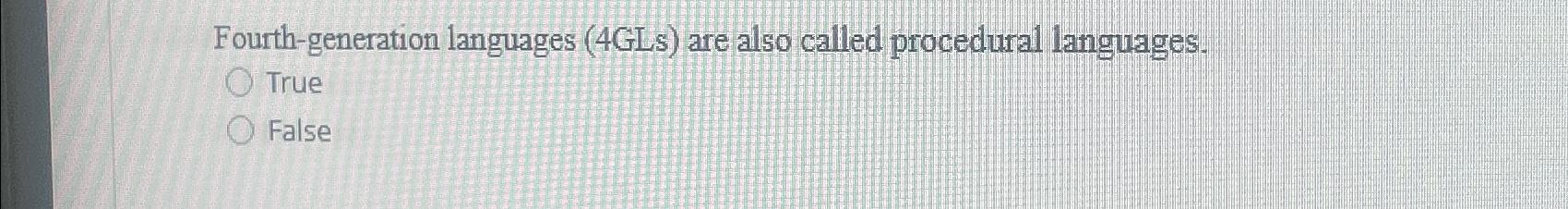 Solved Fourth-generation languages (4GLs) ﻿are also called | Chegg.com