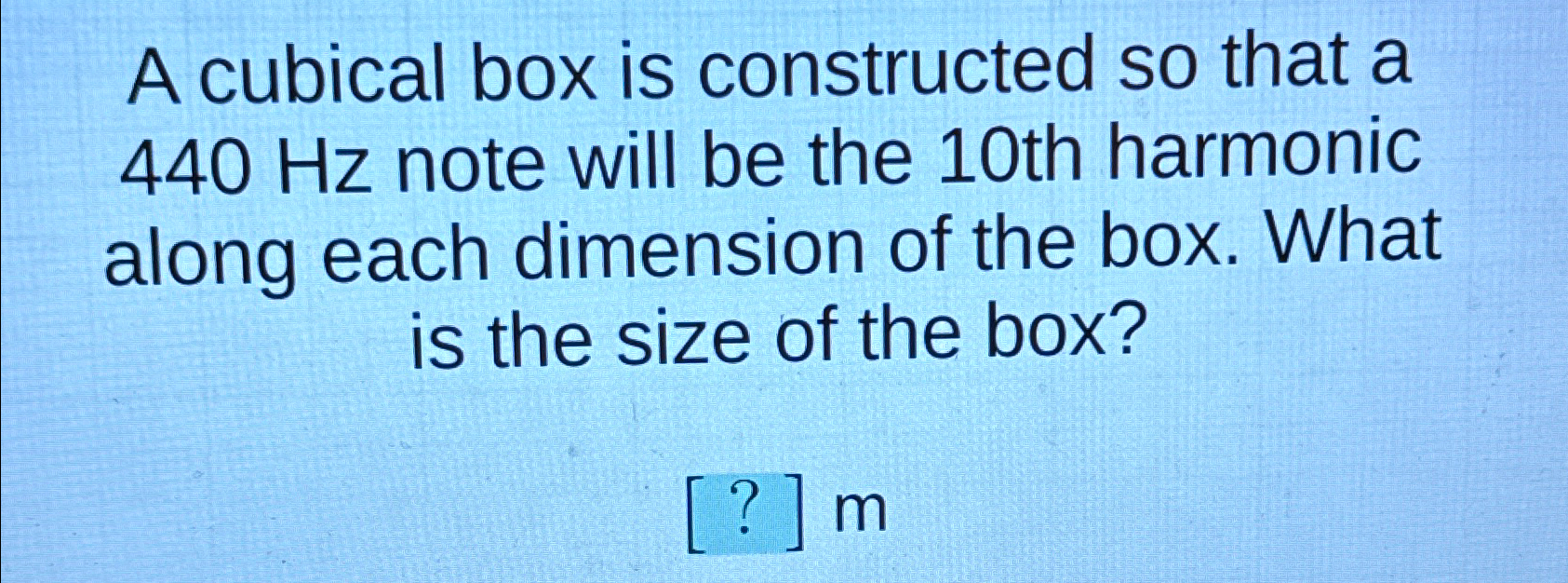 Solved A cubical box is constructed so that a 440Hz ﻿note | Chegg.com