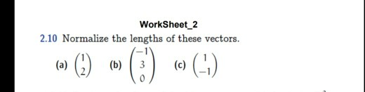 Solved WorkSheet_2 2.10 Normalize the lengths of these | Chegg.com
