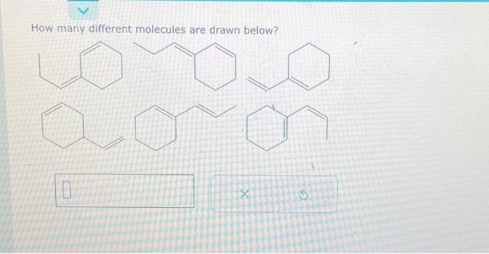 Solved How many different molecules are drawn below? | Chegg.com