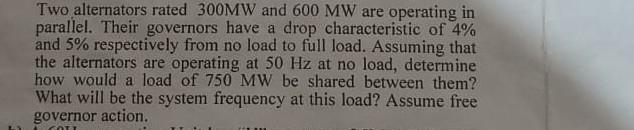 Solved Two alternators rated 300MW and 600MW are operating | Chegg.com