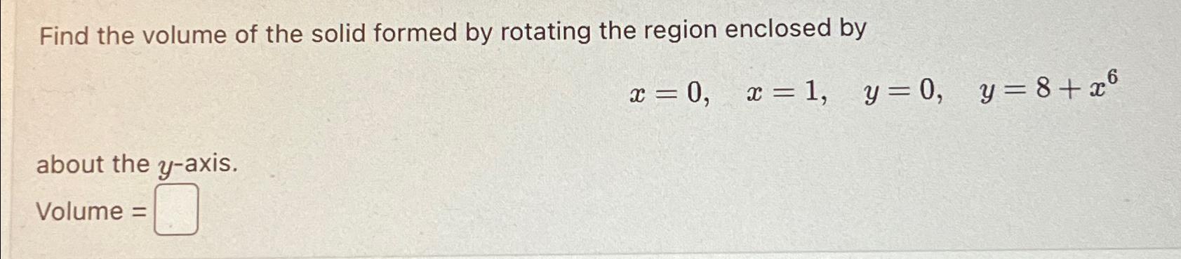 Solved Find the volume of the solid formed by rotating the | Chegg.com