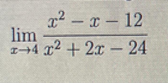 Solved limx→4x2+2x−24x2−x−12 | Chegg.com