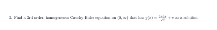Solved 5. Find a 3rd order, homogeneous Cauchy-Euler | Chegg.com