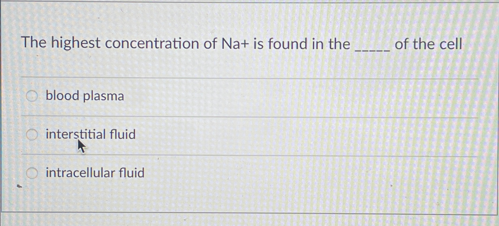 Solved The highest concentration of Na+ ﻿is found in the | Chegg.com