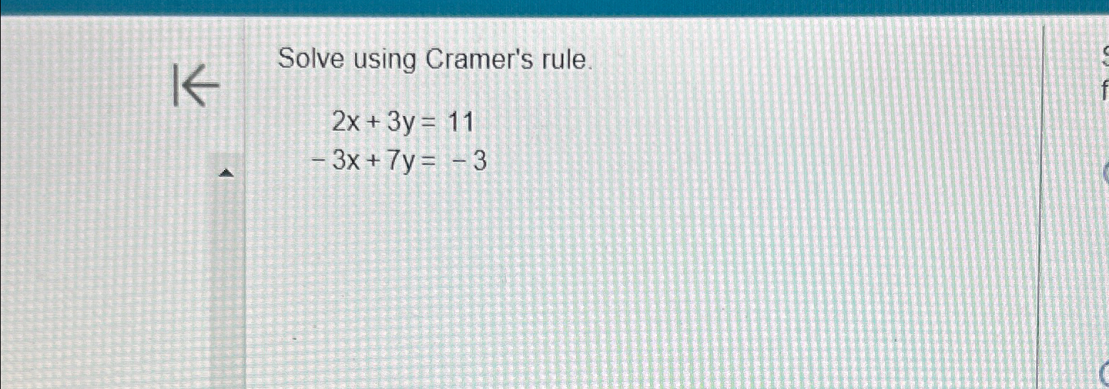 Solved Solve using Cramer's rule.2x+3y=11-3x+7y=-3 | Chegg.com