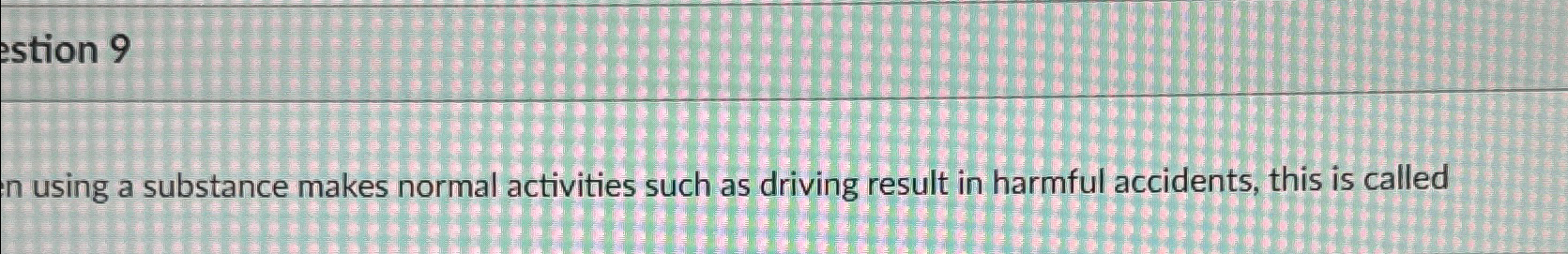Solved estion 9n using a substance makes normal activities | Chegg.com