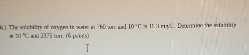 Solved 6.) The solubility of oxygen in water at 760 torr and | Chegg.com