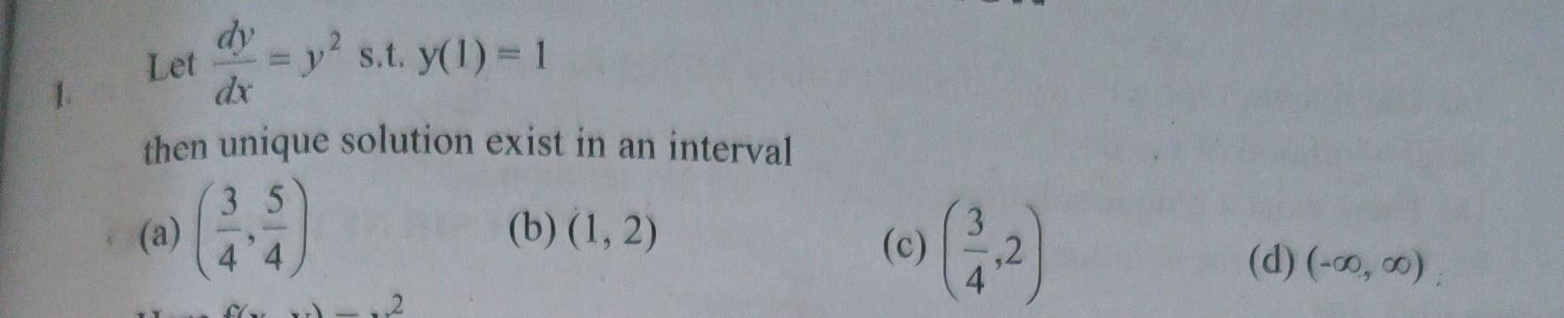 Solved Let dxdy=y2 s.t. y(1)=1 then unique solution exist in | Chegg.com