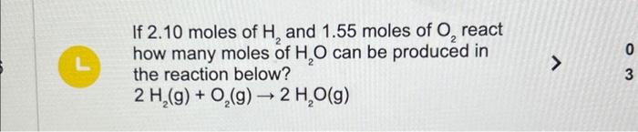 Solved If 2.10 moles of H₂ and 1.55 moles of O, react how | Chegg.com