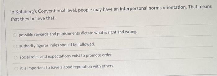 Solved In Kohlberg's Conventional level, people may have an | Chegg.com