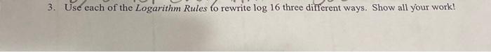 Solved 3. Use each of the Logarithm Rules to rewrite log 16 | Chegg.com