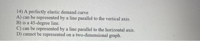 Solved 14) A perfectly elastic demand curve A) can be | Chegg.com