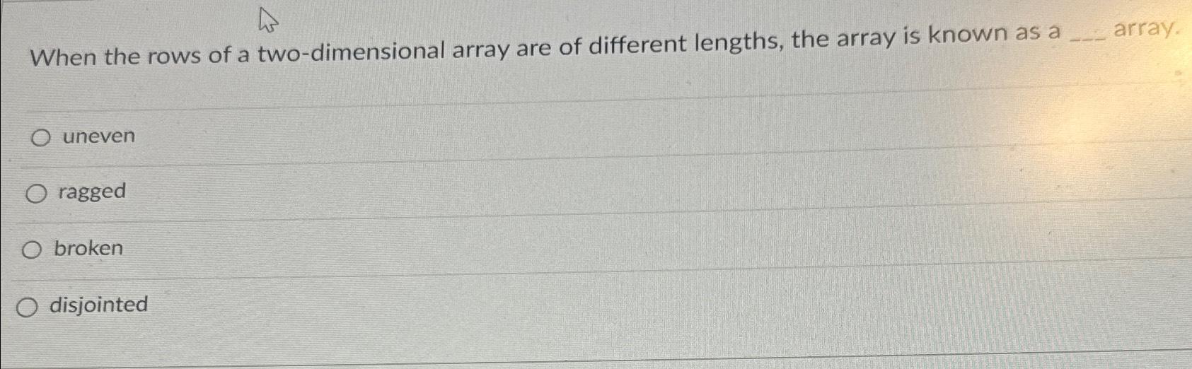 Solved When the rows of a two-dimensional array are of | Chegg.com