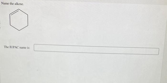 Solved Name the alkene. The IUPAC name is: Draw the | Chegg.com