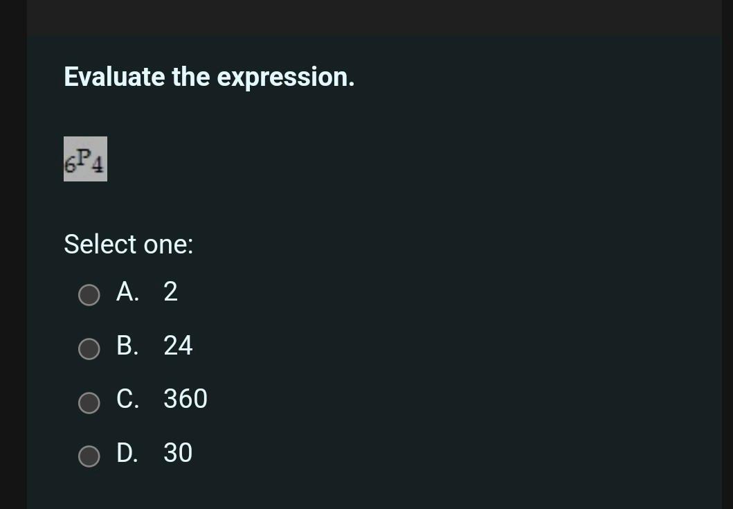 Solved Evaluate the expression. 6P4 Select one: A. 2 B. 24 | Chegg.com