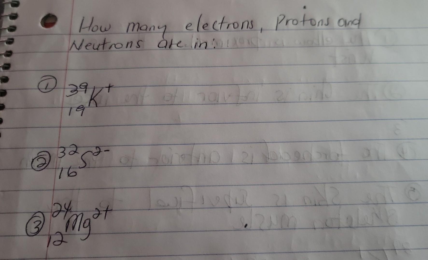 Solved - How many electrons, protons and Neutrons are in: | Chegg.com