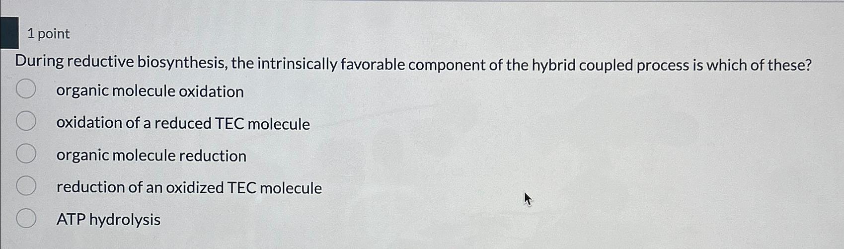 Solved 1 ﻿pointDuring reductive biosynthesis, the | Chegg.com